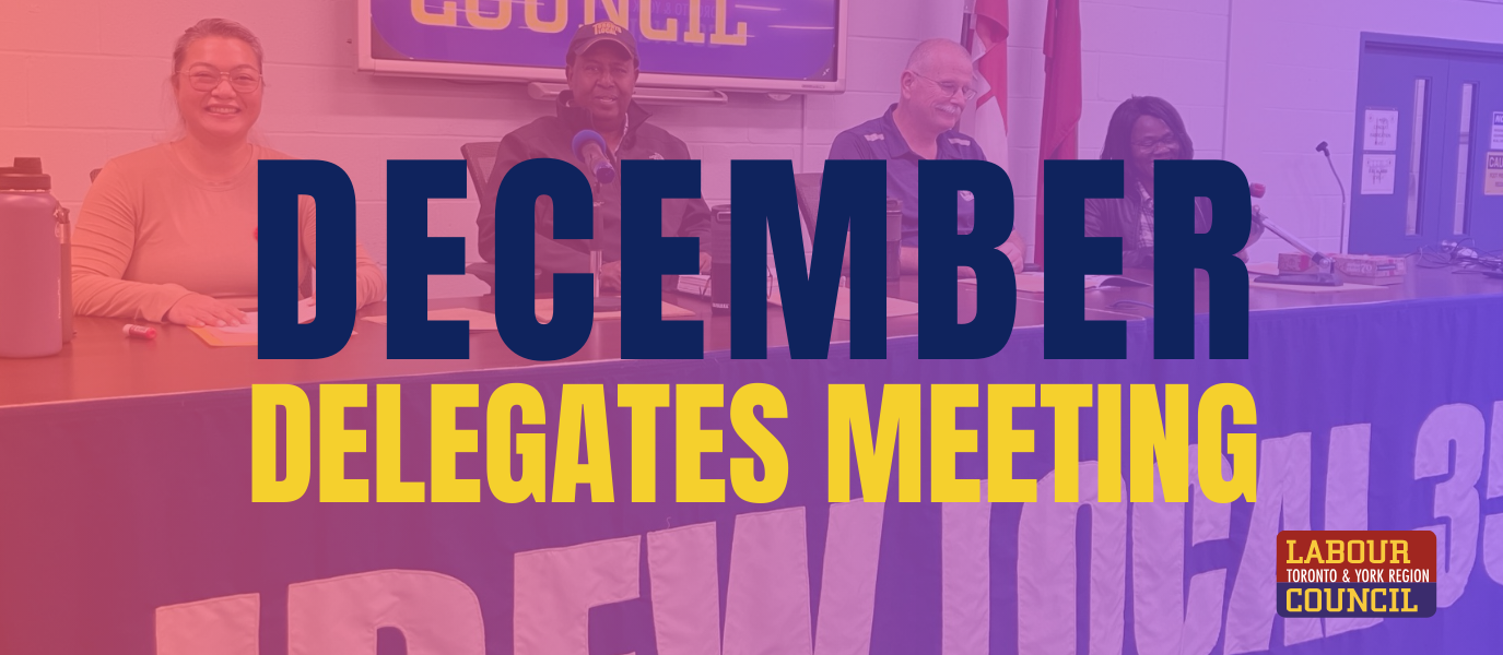December 2024 Delegates Meeting - Toronto and York Region Labour Council